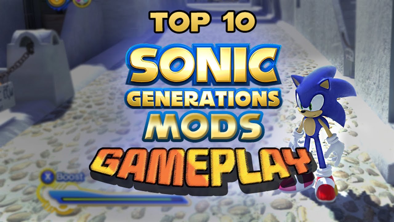 MY Top 10 Sonic Generations Mods EXTENDED GAMEPLAY! - YouTube