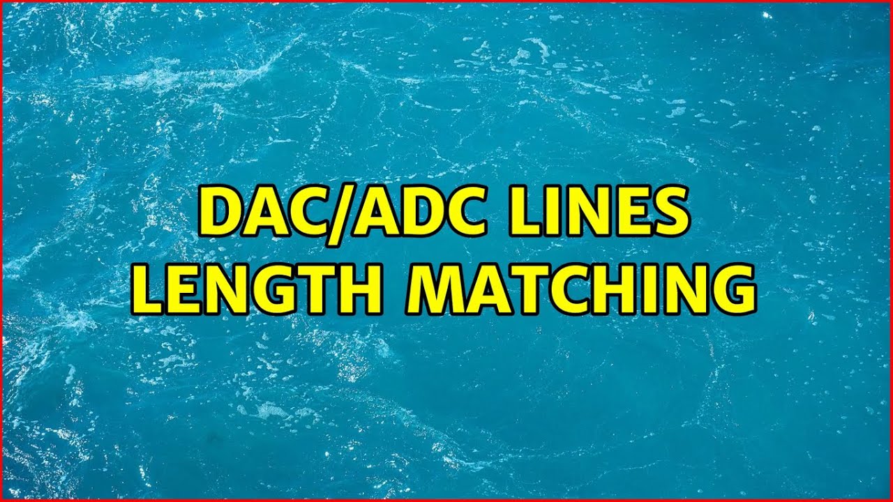 DAC/ADC lines length matching - YouTube