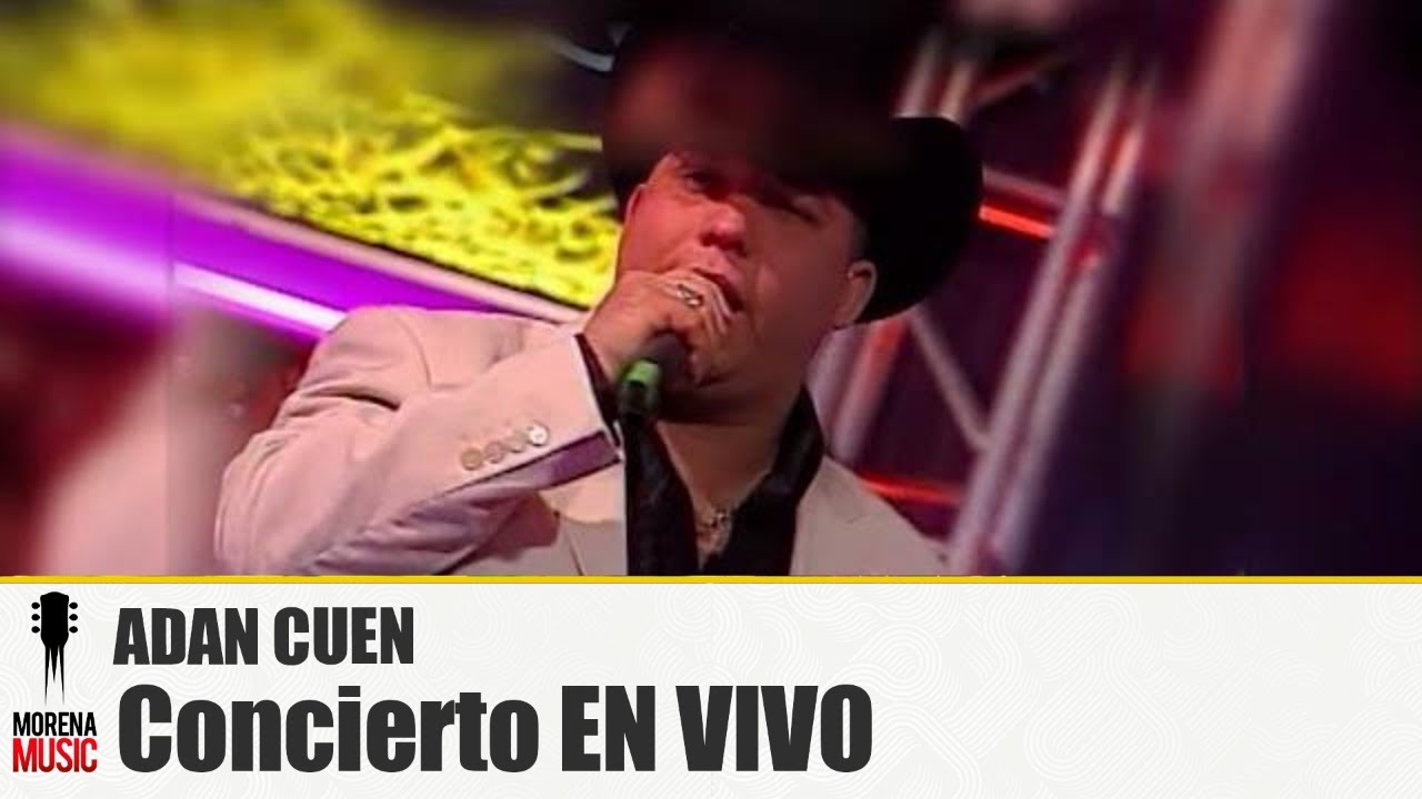 ADAN CUEN MACARIO LEYVA [ Concierto EN VIVO] Morena Music - YouTube Music