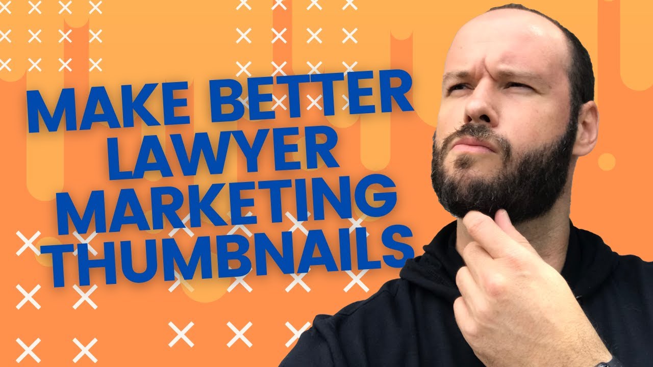 Make Great Lawyer Marketing Video Thumbnails That Get More Views - YouTube