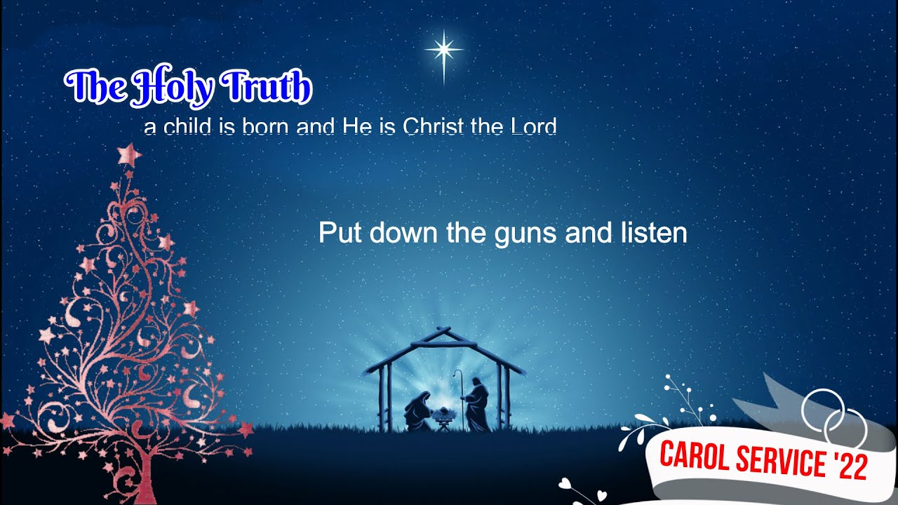 Put down the guns and listen | The Holy Truth | Carol 2022 | EMCSI ...