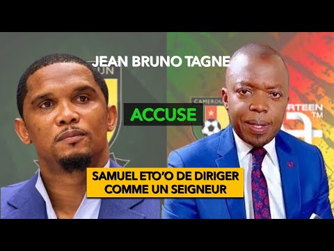 JEAN BRUNO TAGNE TACLE ENCORE D'ETO'O : IL DIRIGE COMME UN SEIGNEUR ...