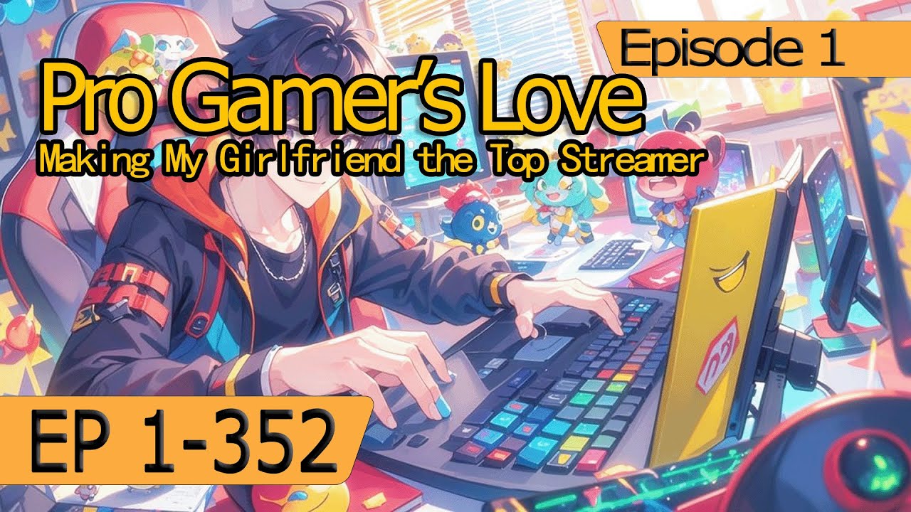 【Honor of Kings】Pro Gamer’s Love1-352.Making My Girlfriend the Top ...