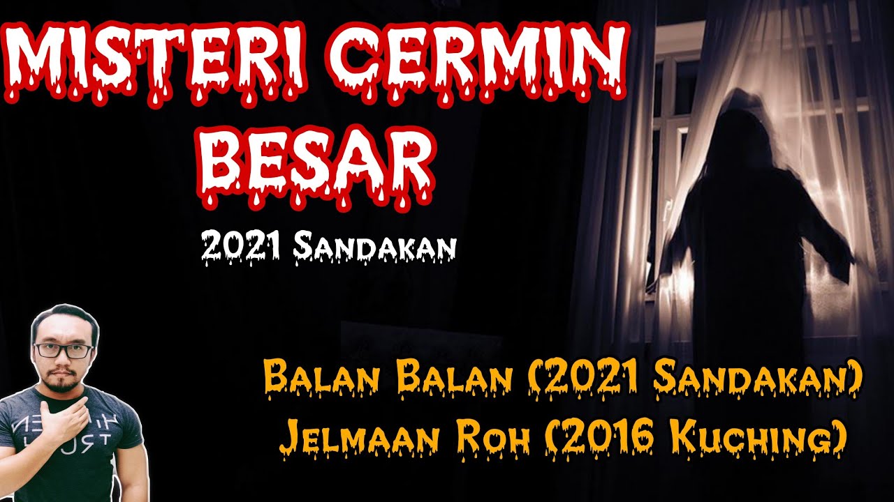 Misteri Cermin Besar (2021 Sandakan), Balan-Balan (2021 Sandakan ...