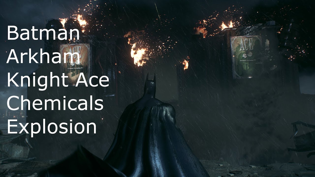 Batman Arkham Knight Ace Chemicals Explosion - YouTube