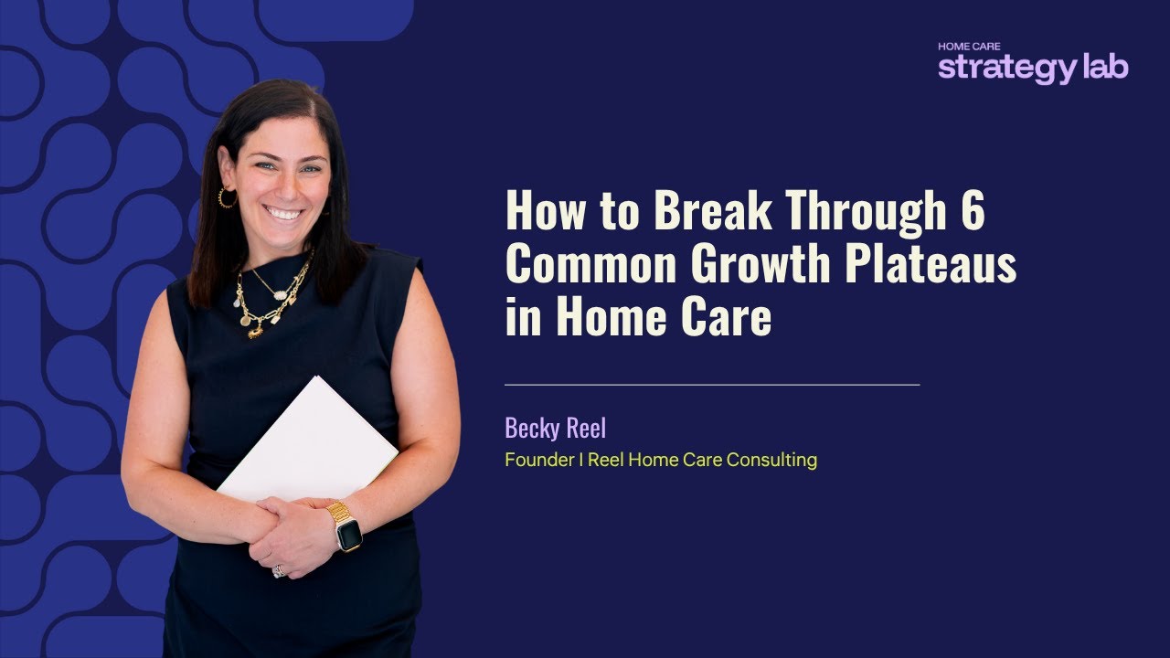 How to Break Through 6 Common Growth Plateaus in Home Care (Becky Reel ...