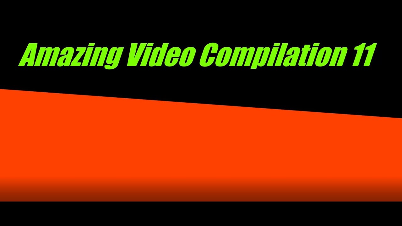 Amazing Video Compilation 11 - YouTube