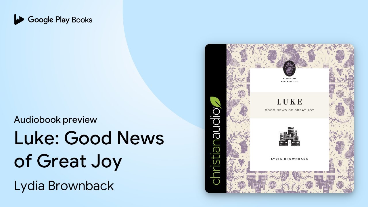 Luke: Good News of Great Joy by Lydia Brownback · Audiobook preview ...