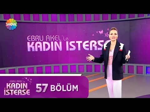 Ebru Akel'le Kadın İsterse 57.Bölüm | 4 Mayıs 2021