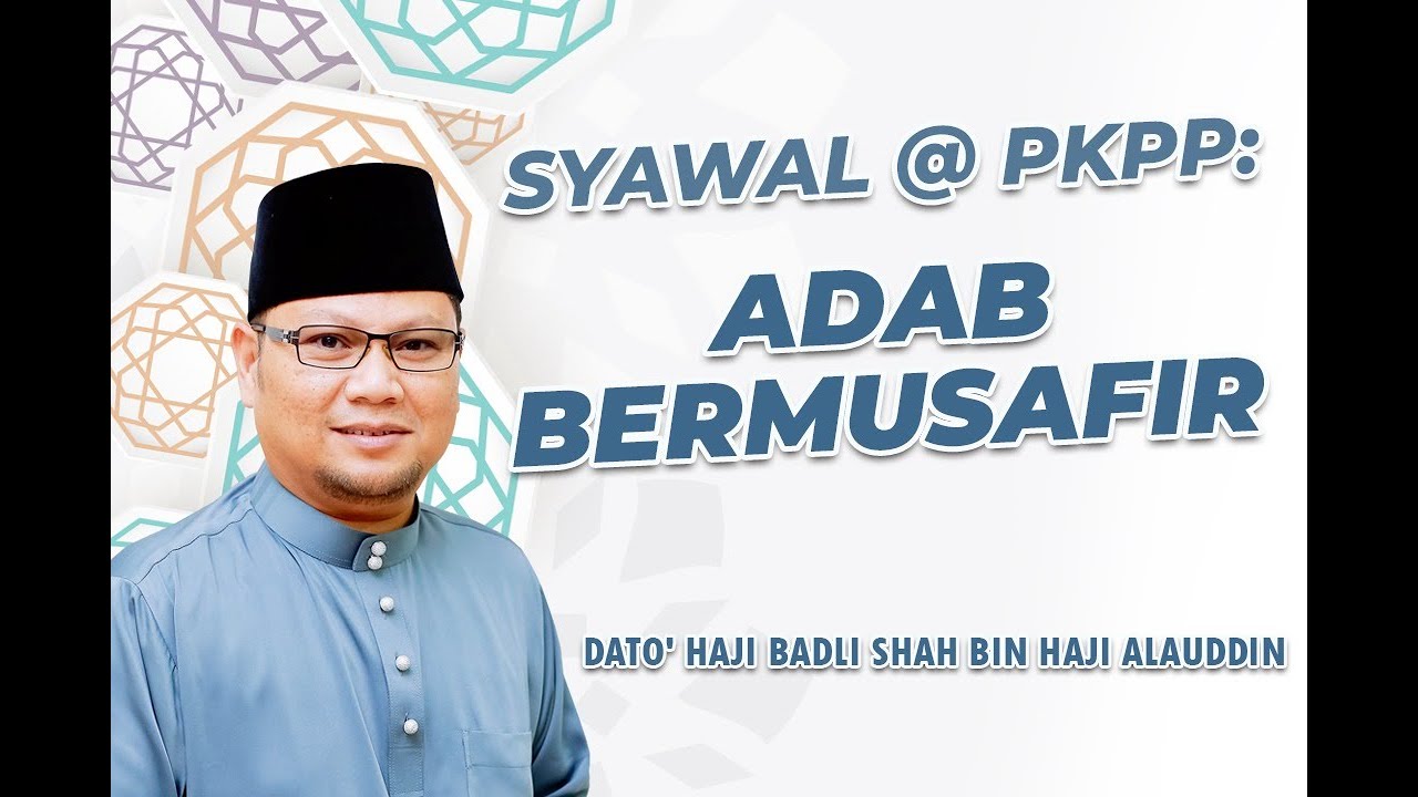 SYAWAL@PKPP: ADAB BERMUSAFIR | Ustaz Badli Shah Alauddin - YouTube