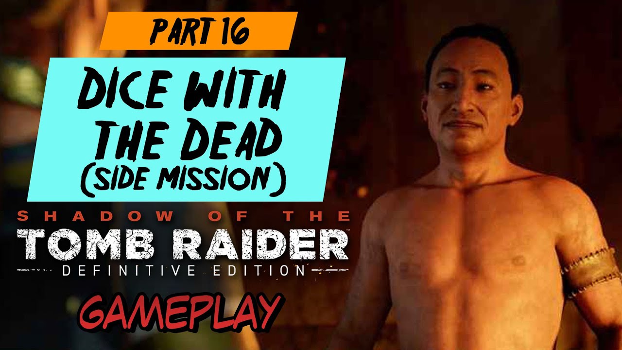 Shadow of the Tomb Raider / Dice with the Dead - Side Mission ...
