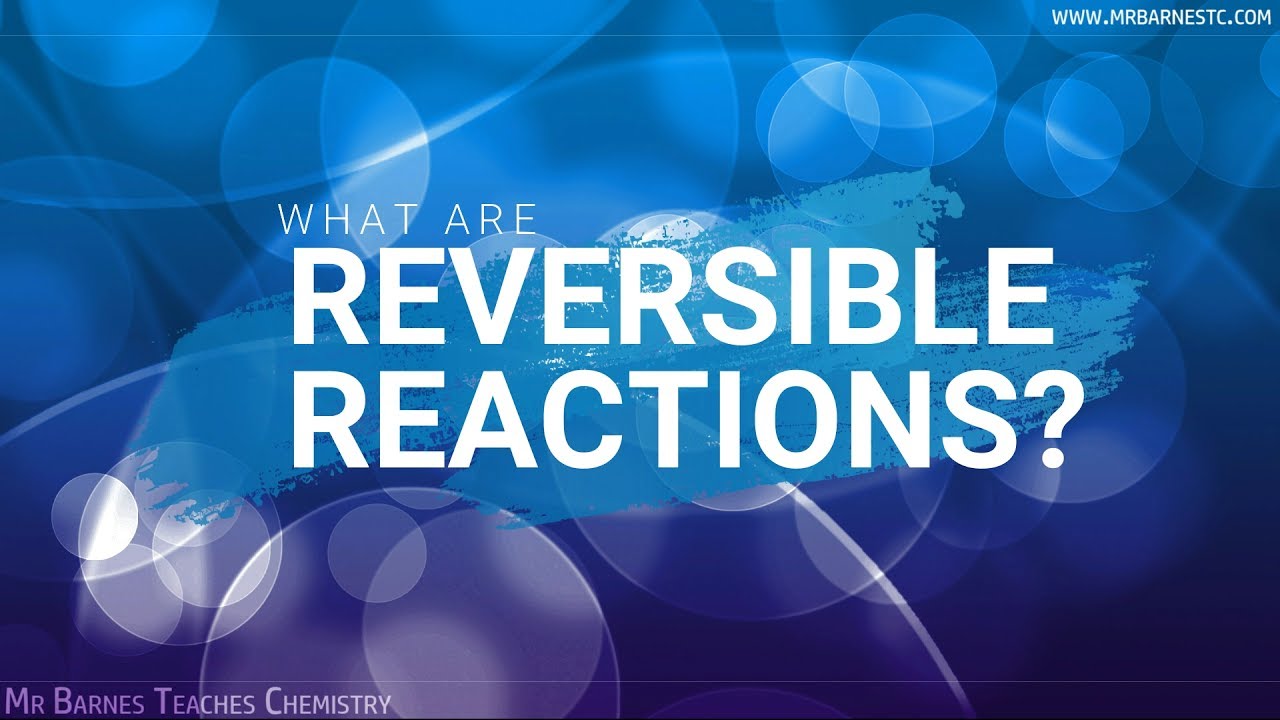 GCSE Chemistry 1-9: What is a Reversible Reaction? - YouTube
