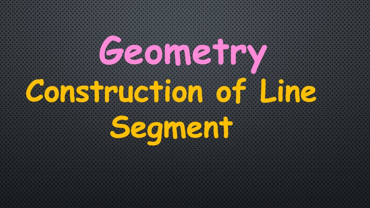 Construction of Line Segment | Part 3 | Geometry - YouTube