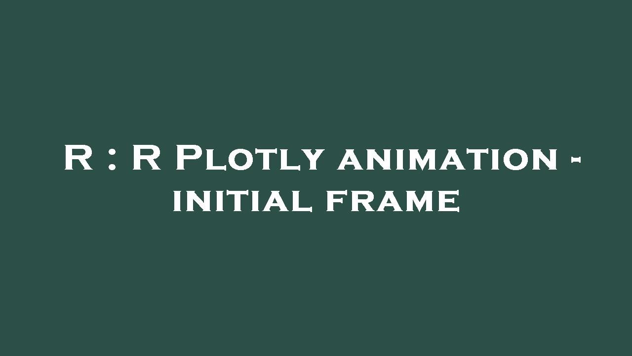 R : R Plotly animation - initial frame - YouTube