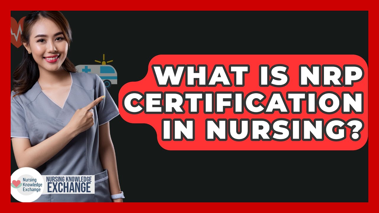 What Is NRP Certification In Nursing? - Nursing Knowledge Exchange ...
