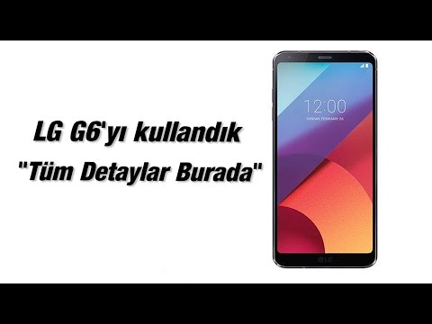 LG G6 Detaylı Ön İncelemesi