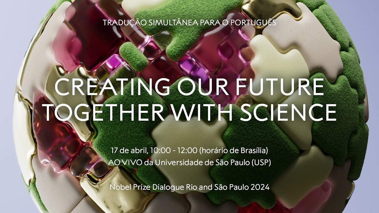 Creating Our Future Together With Science | Nobel Prize Dialogue Brazil ...
