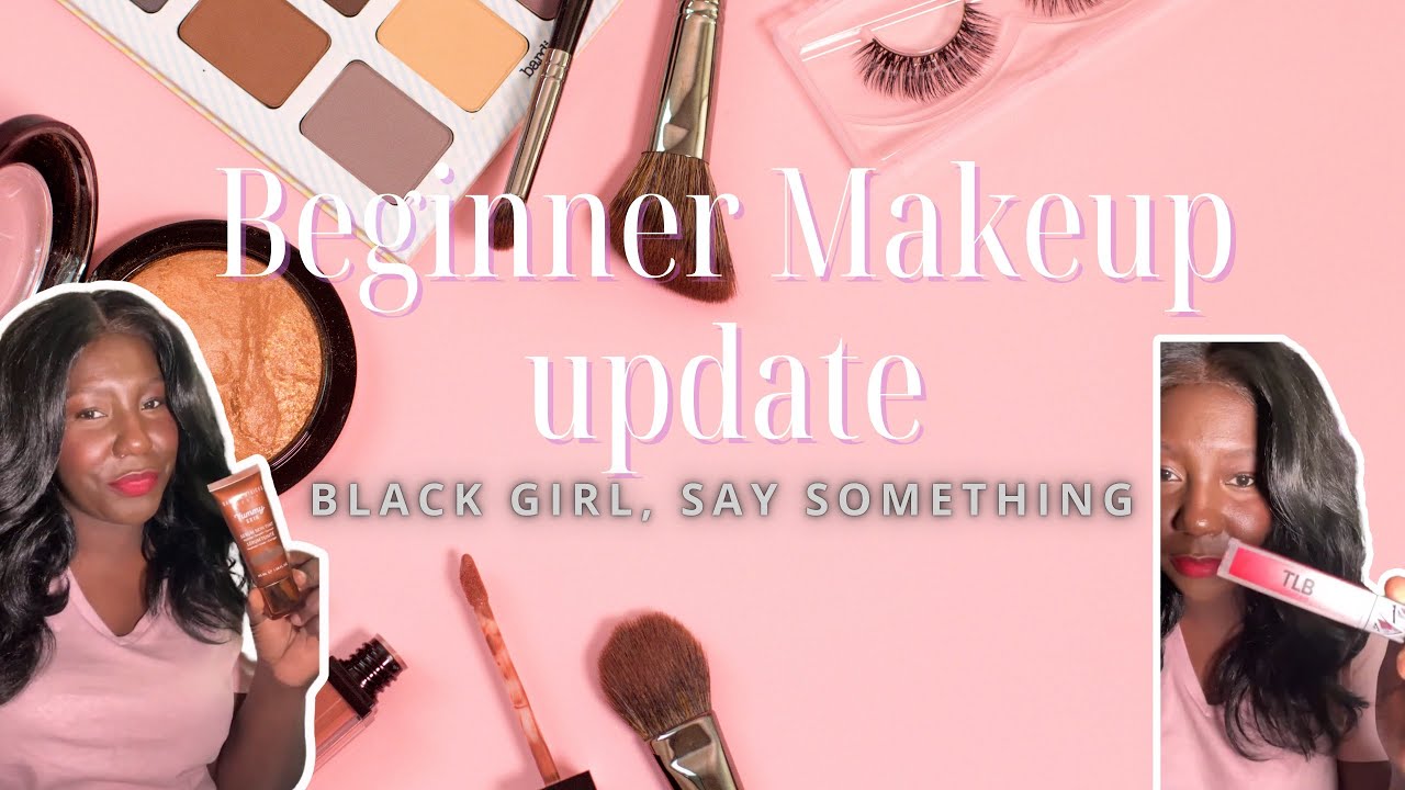 Black Girl, Say Something Beginner Makeup Update - YouTube