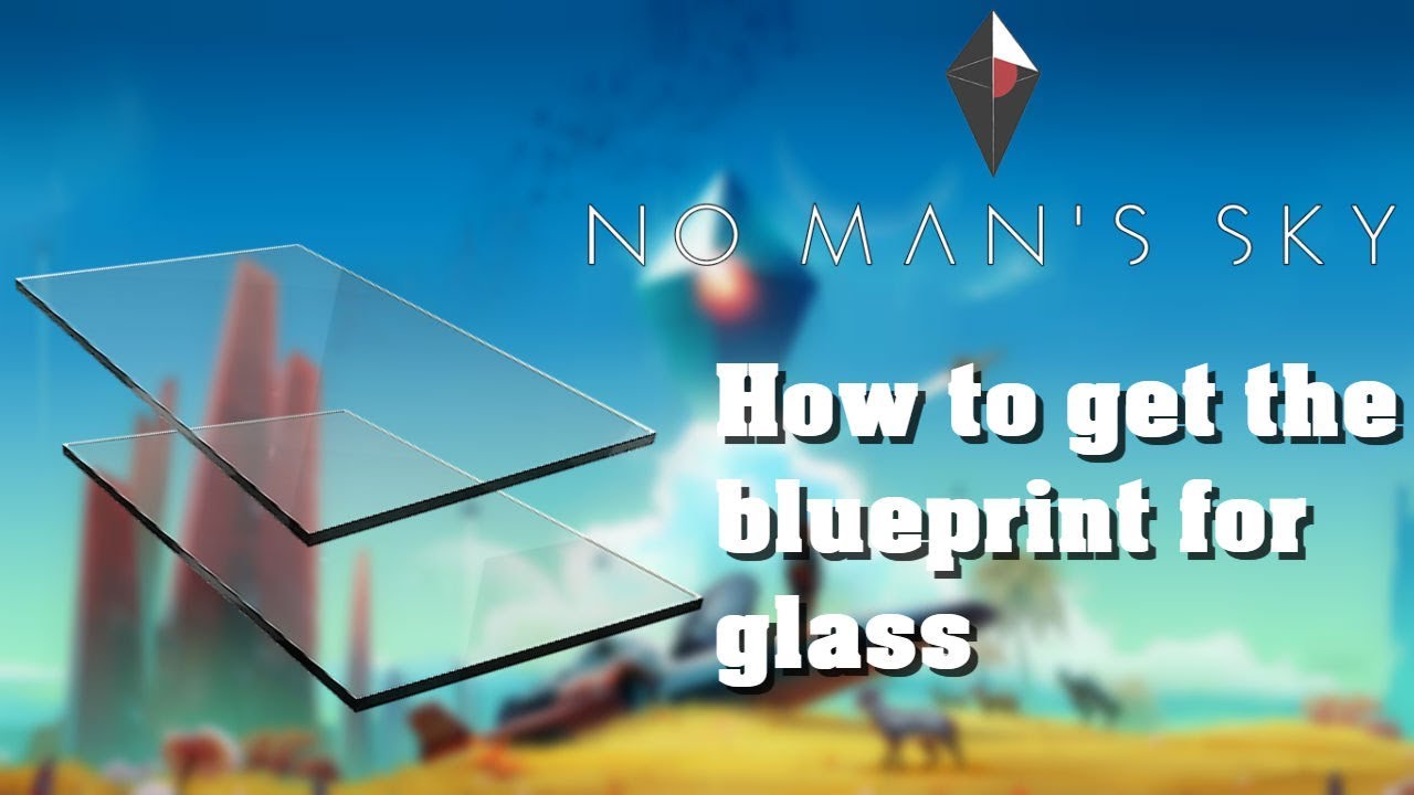 How to get the blue print for glass - No Mans Sky - YouTube