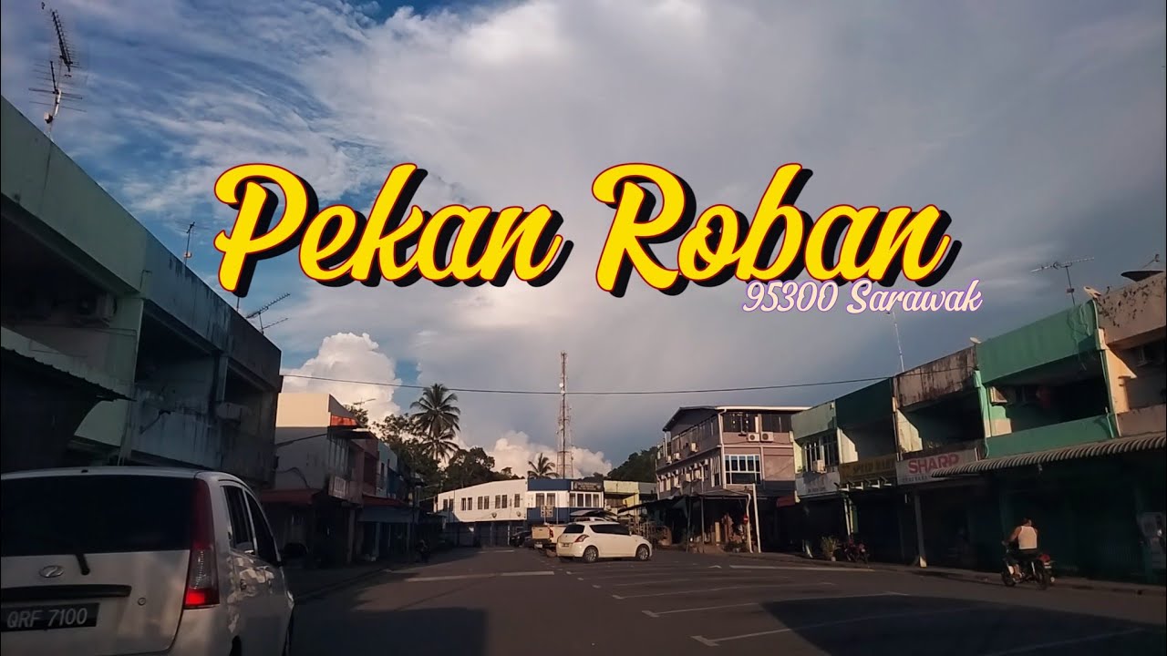 📍Pekan Roban,95300,Betong,Sarawak 2025(Suasana Petang) - YouTube