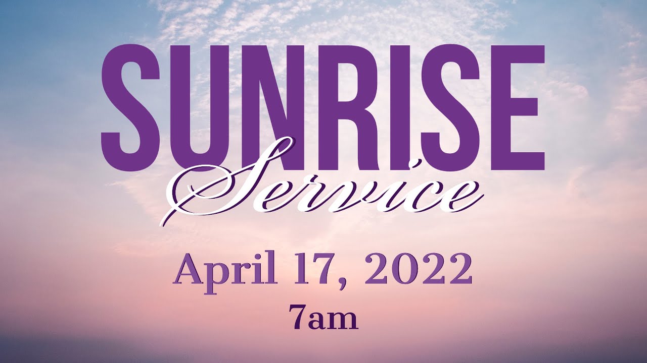 Sunrise Service - Real Love - Minister Connie Graves - April 17, 2022 ...