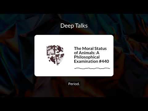 The Moral Status of Animals: A Philosophical Examination #440 | Deep ...