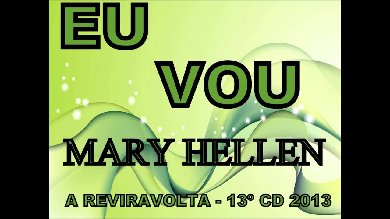 EU VOU - MARY HELLEN - 13º CD: A REVIRAVOLTA - 2013 - YouTube