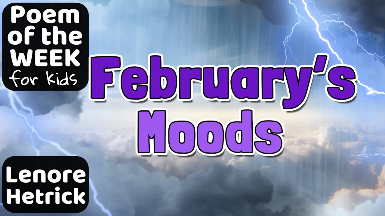 FEBRUARY'S MOODS POEM FOR KIDS by Lenore Hetrick #poemoftheweek - YouTube