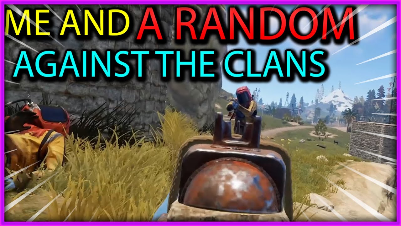 Rust - FIGHTING THE CLANS WITH THE HELP OF A RANDOM - YouTube