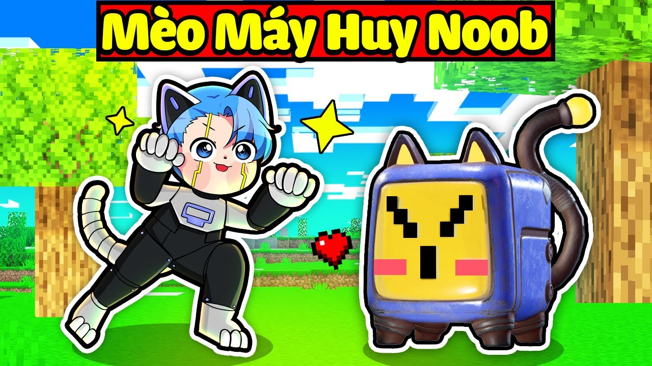 SINH TỐ BẤT NGỜ KHI HUY NOOB LÀ MÈO MÁY TRONG MINECRAFT *HUY NOOB MÈO ...