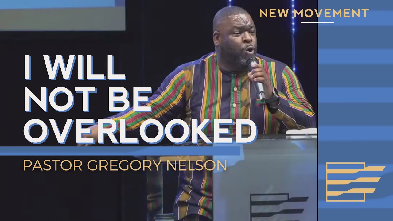 I Will Not Be Overlooked - Pastor Gregory Nelson - YouTube