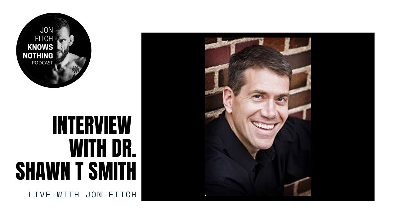 Jon Fitch Knows Nothing ep. #113: Dr. Shawn T. Smith - YouTube