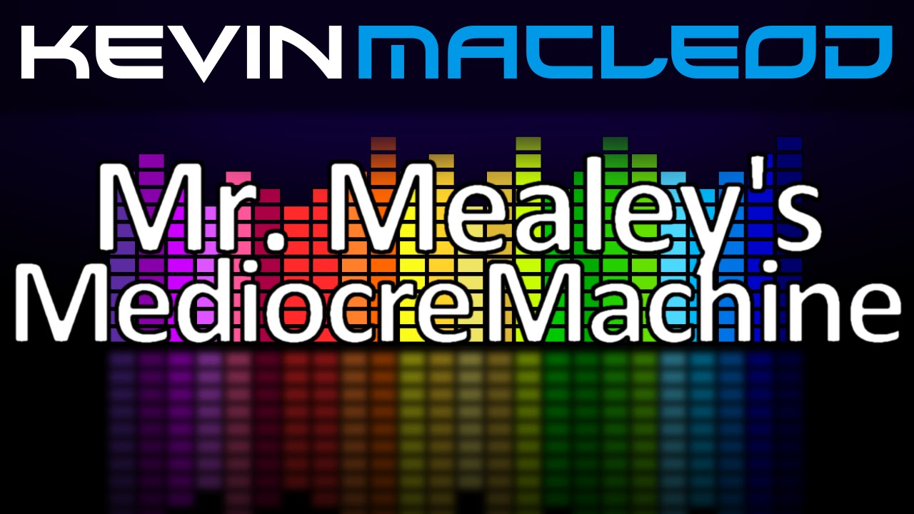 Kevin MacLeod: Mr. Mealey's Mediocre Machine - YouTube