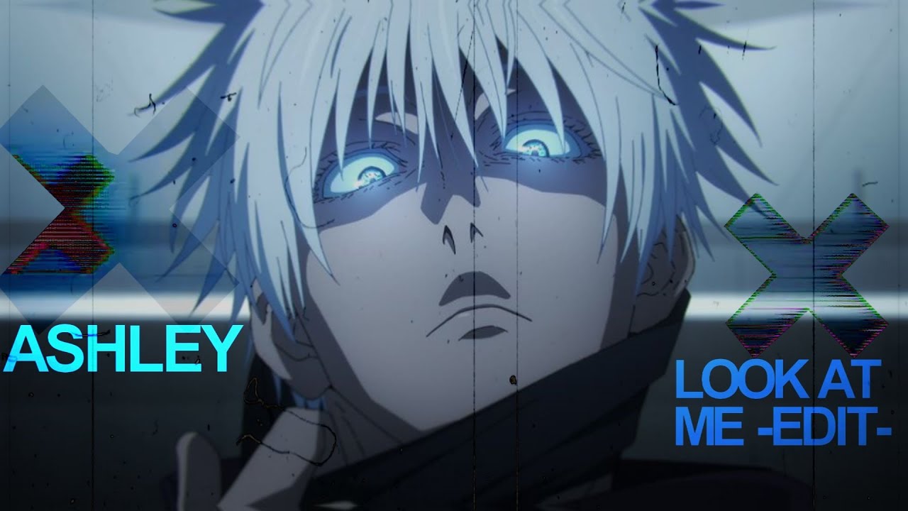 [Gojo]- Ashley, Look At Me! - Edit ~Flash/Glitch Warning~ - YouTube