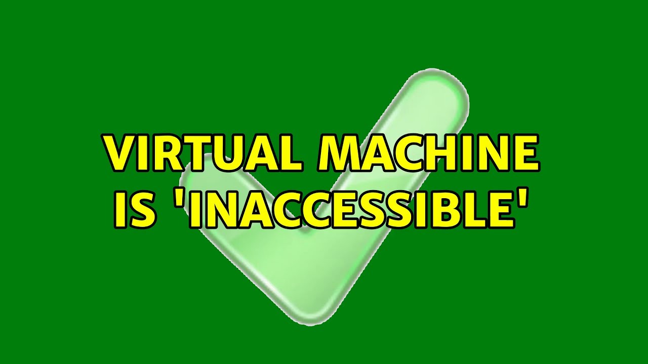 Virtual Machine is 'inaccessible' (6 Solutions!!) - YouTube