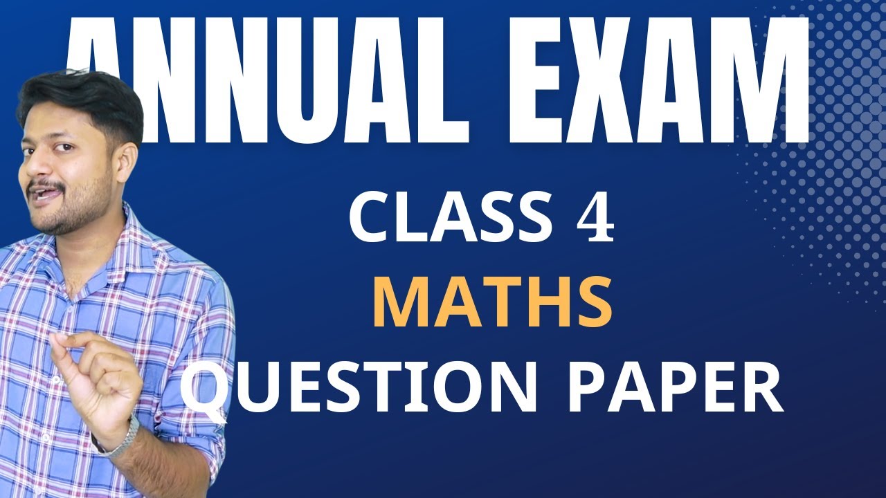 CLASS 4 ANNUAL EXAM MATHS QUESTION PAPER - YouTube