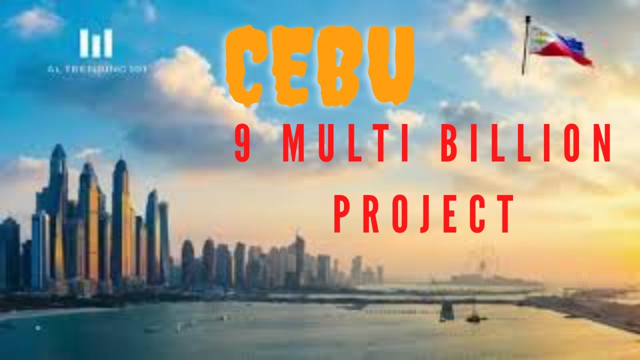 CEBU 9 MULTI BILLION PROJECT | AL TRENDING 101 - YouTube