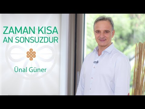 ZAMAN KISA, AN SONSUZDUR | Ünal Güner