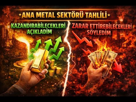 ANA METAL SEKTÖRÜ TAHLİLİ KAZANDIRABİLECEKLERİ AÇIKLADIM ZARAR ETTİREBİLECEKLERİ SÖYLEDİM
