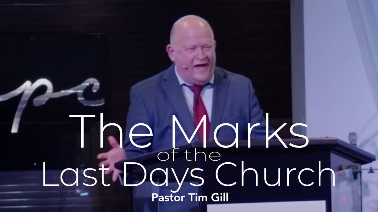The Marks of The Last Days Church | Pastor Tim Gill - YouTube