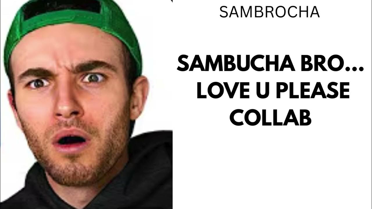 SAMBUCHA BRO... LOVE U PLEASE COLLAB #9 - YouTube
