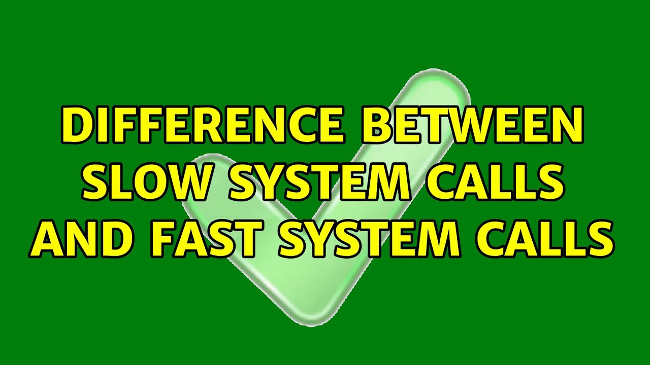 Difference between slow system calls and fast system calls (2 Solutions ...