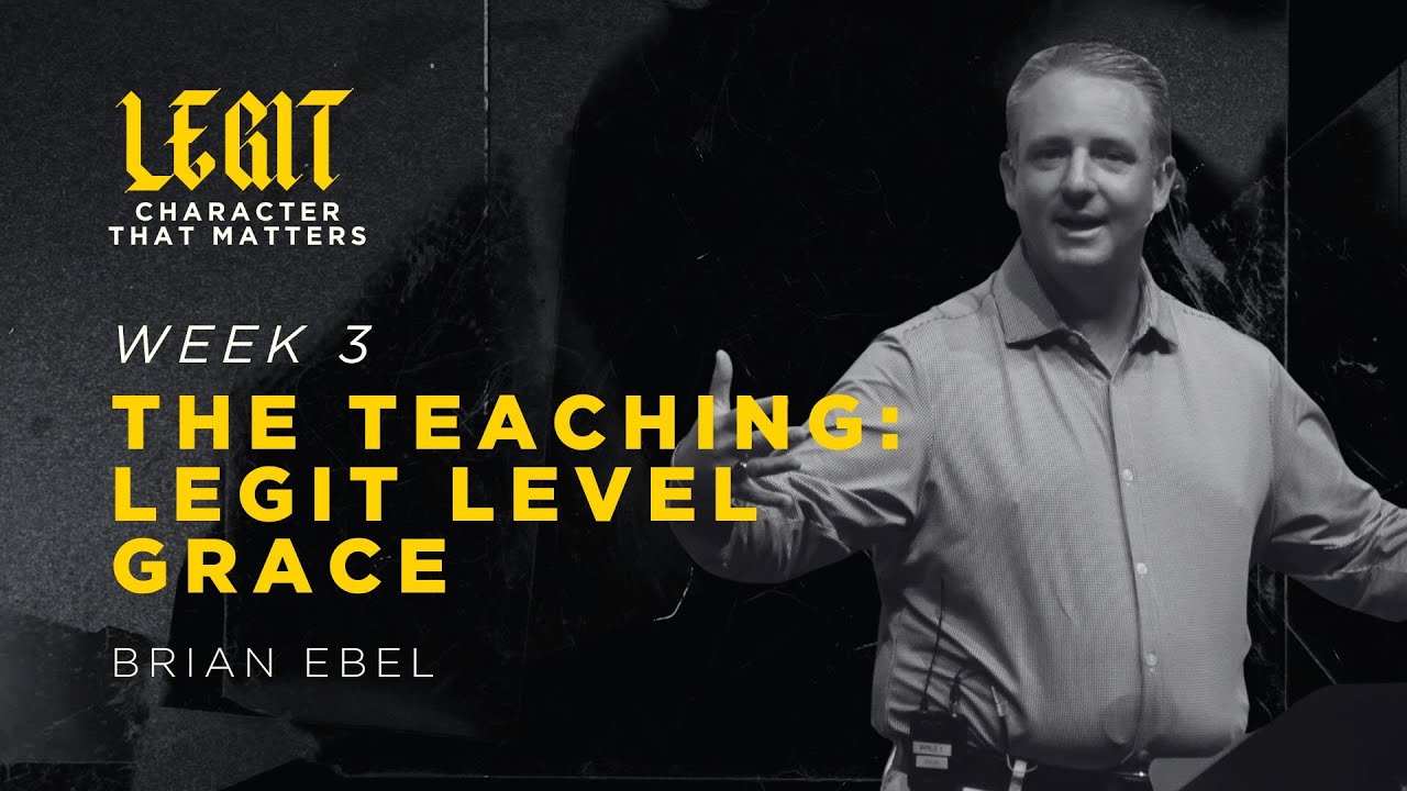 The Teaching: Legit Level Grace // Week 3 | Brian Ebel - YouTube