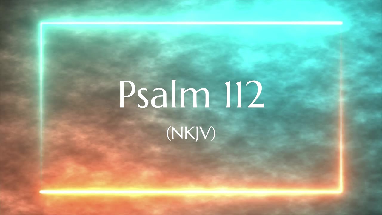 Psalm 112 (NKJV) | Scripture Video - YouTube