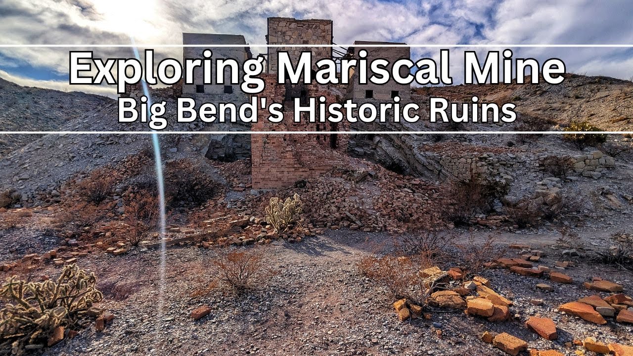 Exploring the Ruins of the Mariscal Mine in Big Bend National Park ...