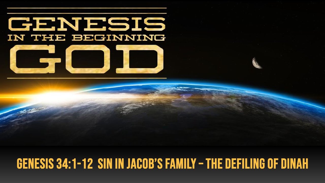 Part 74 Genesis 34:1-12 Sin in Jacob’s Family – The Defiling of Dinah ...