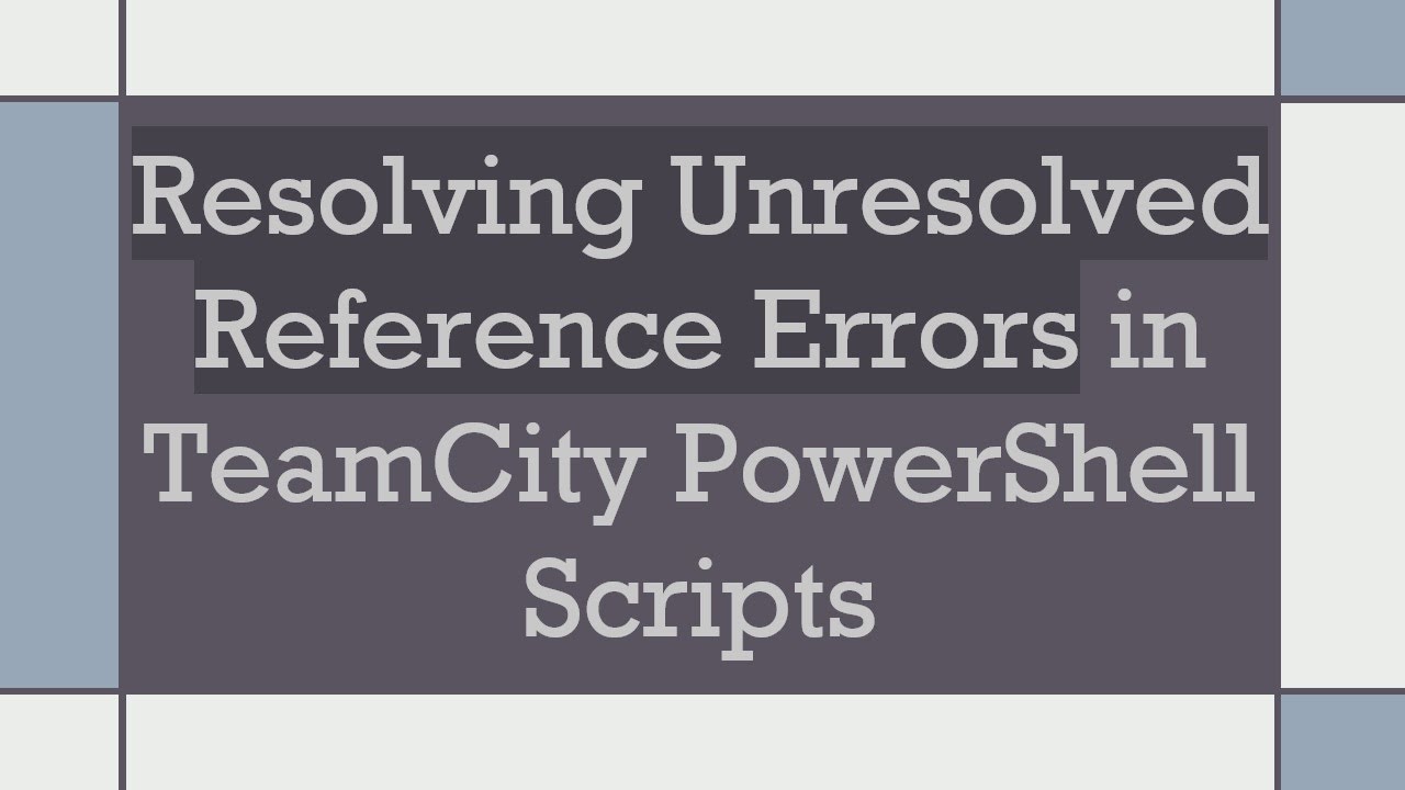 Resolving Unresolved Reference Errors In Teamcity Powershell Scripts Youtube