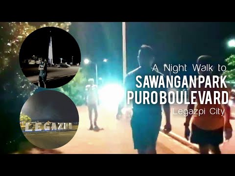 A NIGHT WALK IN SAWANGAN PARK AND PURO BOULEVARD LEGAZPI CITY - YouTube