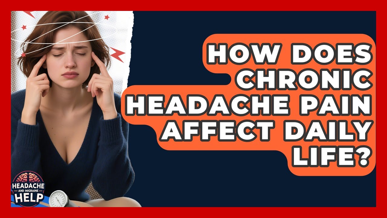 How Does Chronic Headache Pain Affect Daily Life? - Headache and ...