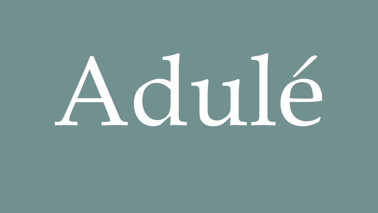 How to Pronounce ''Adulé'' (Adored) Correctly in French - YouTube